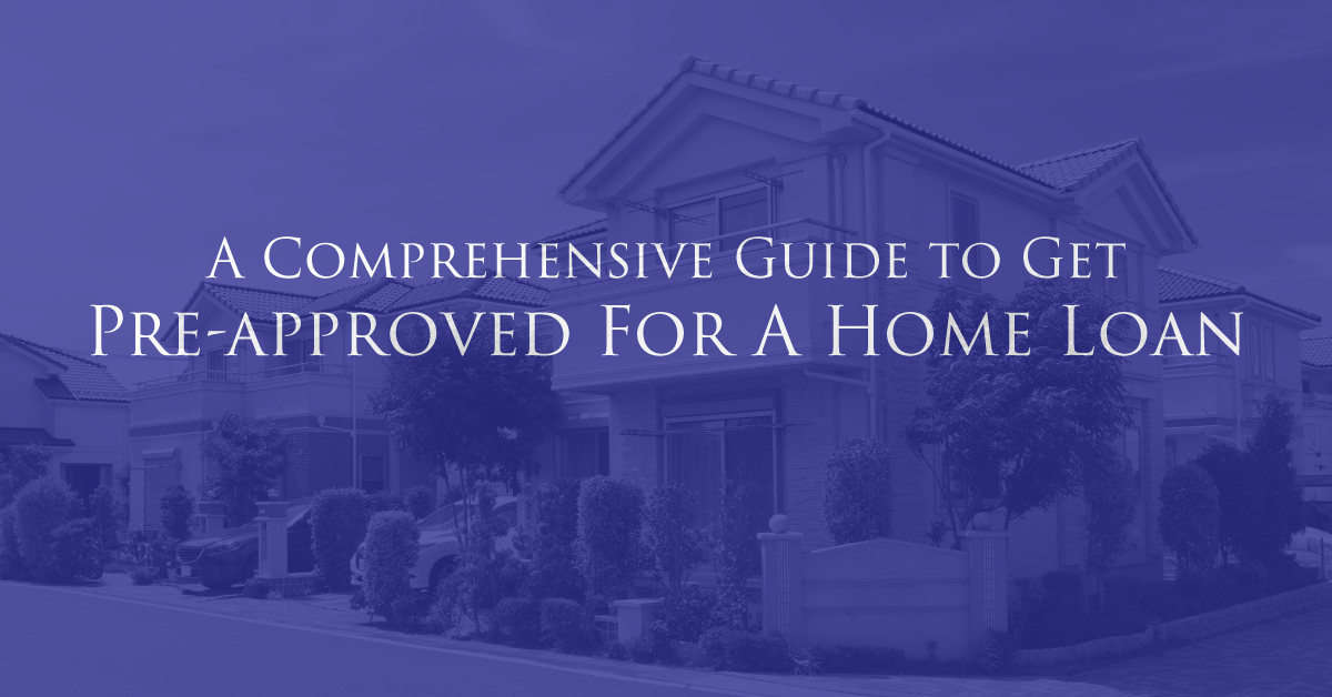 A Comprehensive Guide: Pre-approval for a Home Loan | Blog